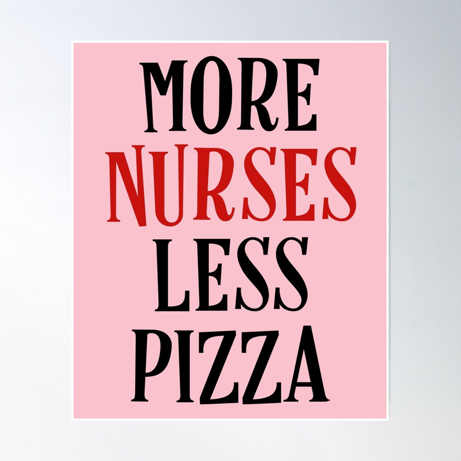 Overworked Nurses Underpaid (In Pizza) Poster Wall Art, Modern Wall ...