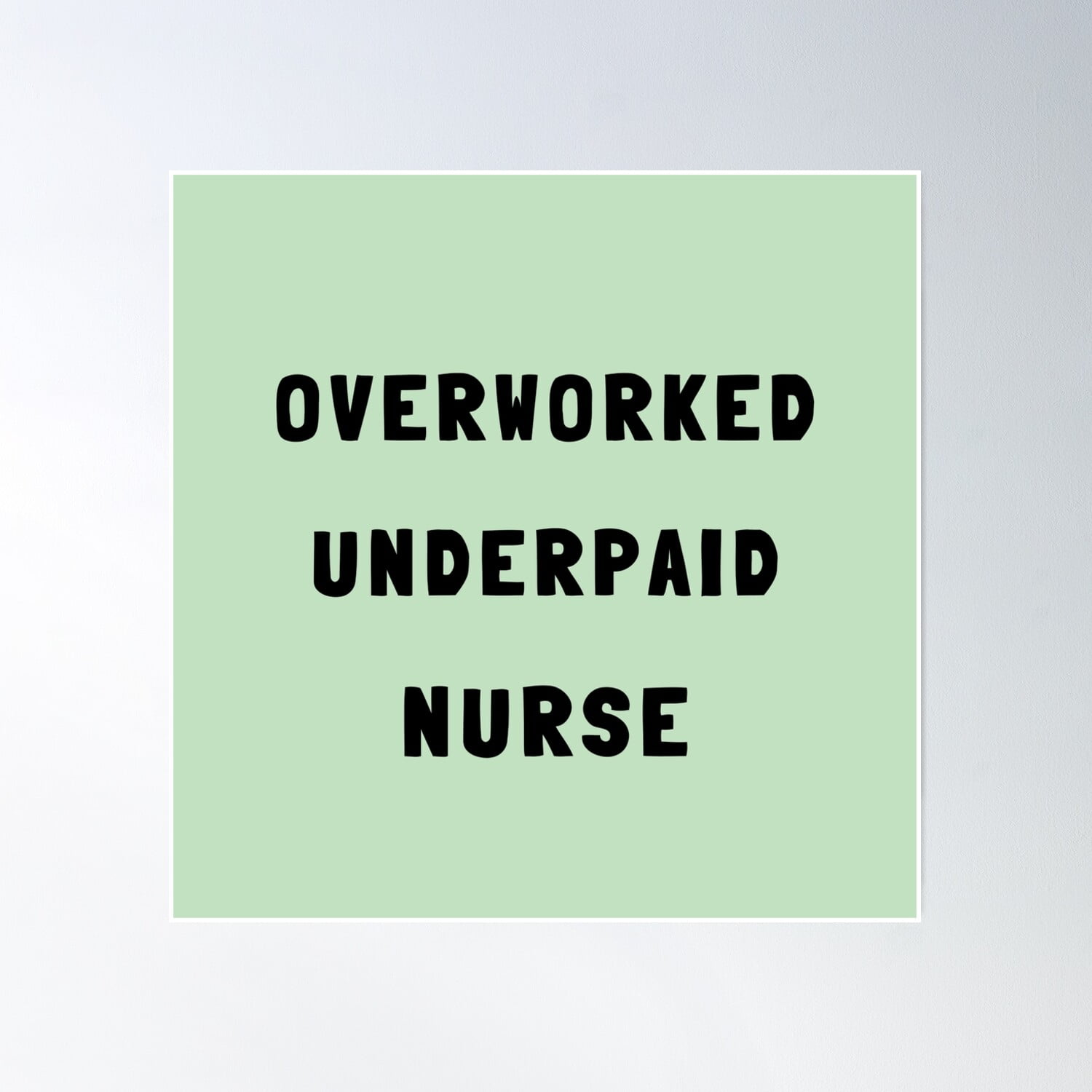 Overworked, Underpaid Nurse Poster Wall Art, Modern Wall Decor, 16x16 ...