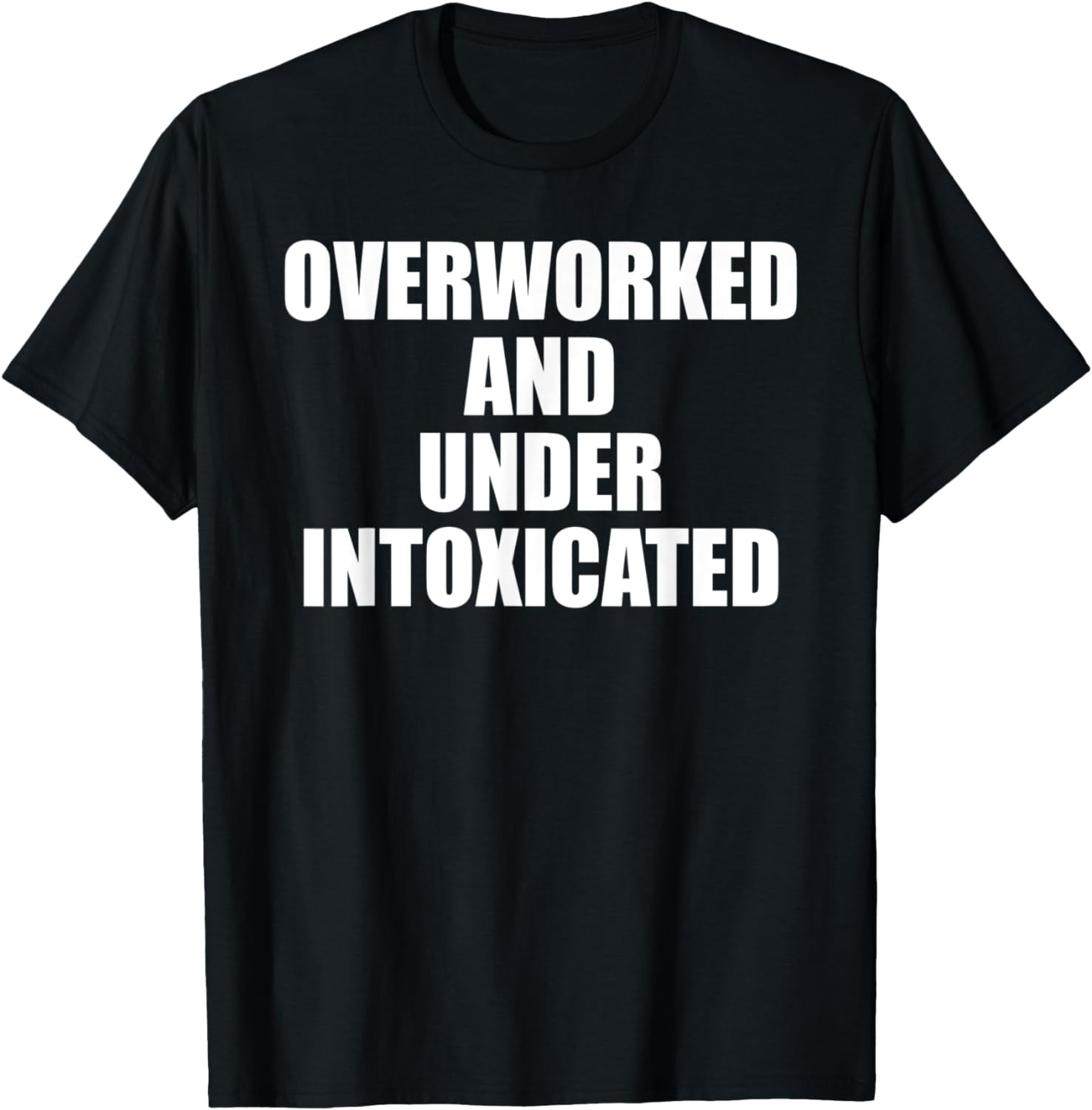 Overworked and Under Intoxicated - Humorous Fun Work Saying T-Shirt ...