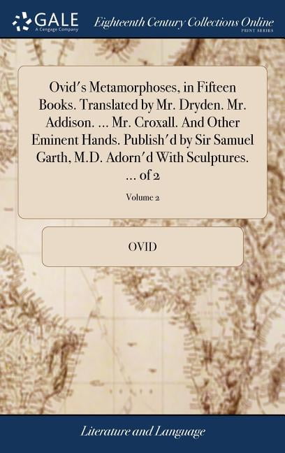 Ovid's Metamorphoses, in Fifteen Books. Translated by Mr. Dryden. Mr ...