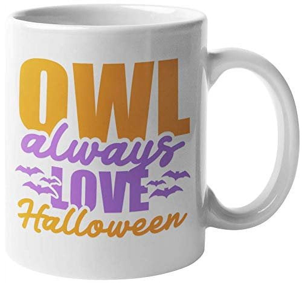 Owl Always Love Halloween Funny Pun Ceramic Coffee & Tea Gift Mug Cup ...