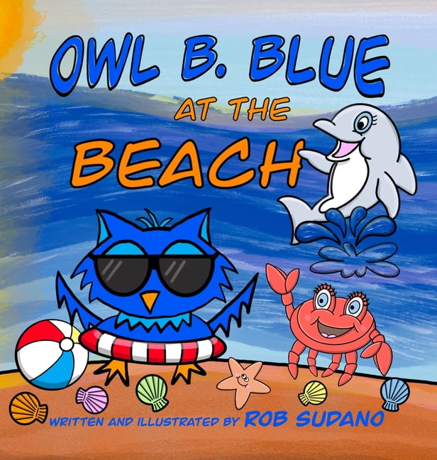 Owl B. Blue Adventure Owl B. Blue at the Beach: A Children's Book About ...