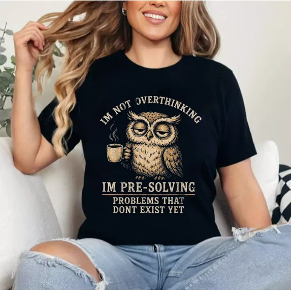 Owl I'm Not Overthinking I'm Pre-Solving Problems T-Shirt - Walmart.com