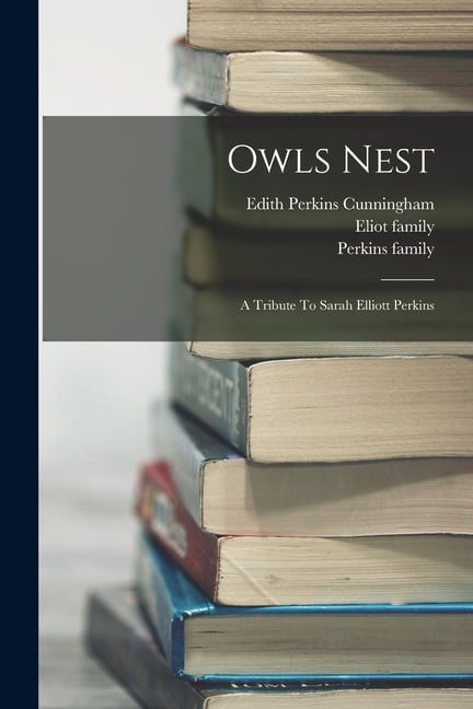 Owls Nest: A Tribute To Sarah Elliott Perkins, (Paperback) - Walmart.com