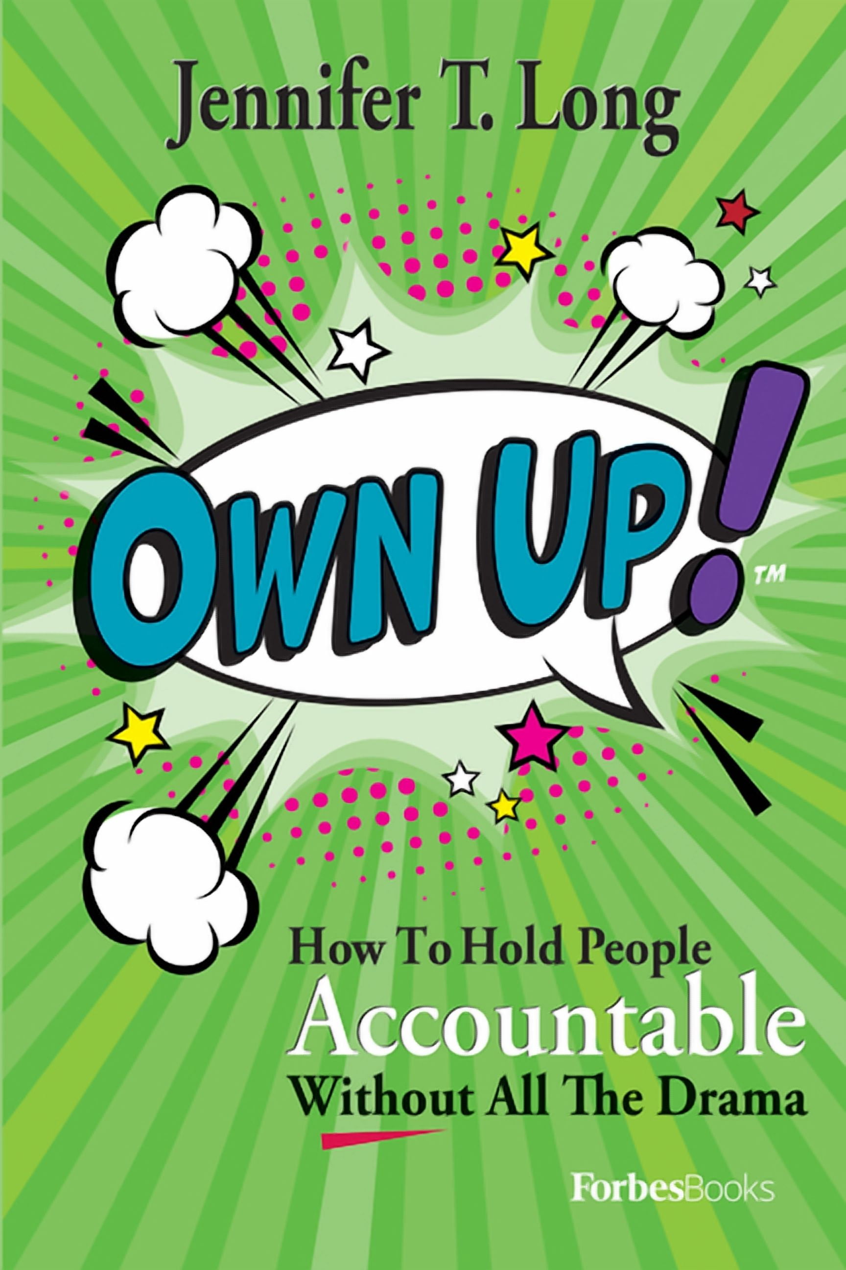 Own Up!: How to Hold People Accountable Without All the Drama ...
