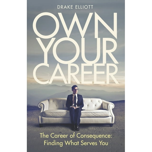 Own Your Career : The Career of Consequence: Finding What Serves You ...