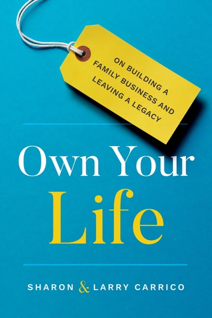 Own Your Life: On Building a Family Business and Leaving a Legacy ...