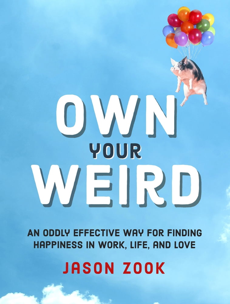 Pre-Owned Own Your Weird: An Oddly Effective Way for Finding Happiness ...