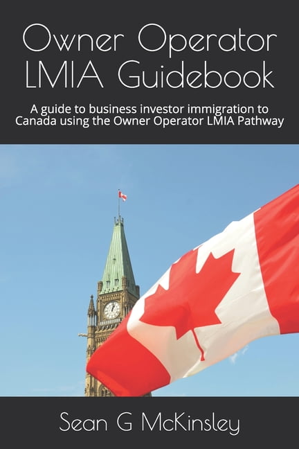 Owner Operator LMIA Guidebook: A guide to business investor immigration ...