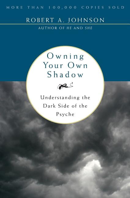 Owning Your Own Shadow: Understanding the Dark Side of the Psyche ...