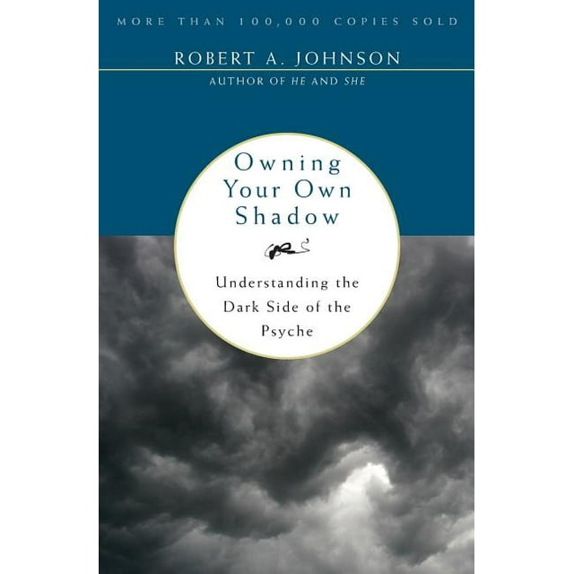 Owning Your Own Shadow: Understanding the Dark Side of the Psyche ...