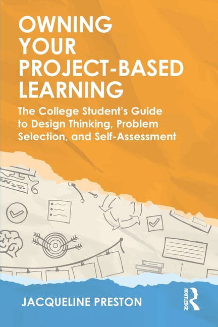 Owning Your Project-Based Learning: The College Student's Guide to ...