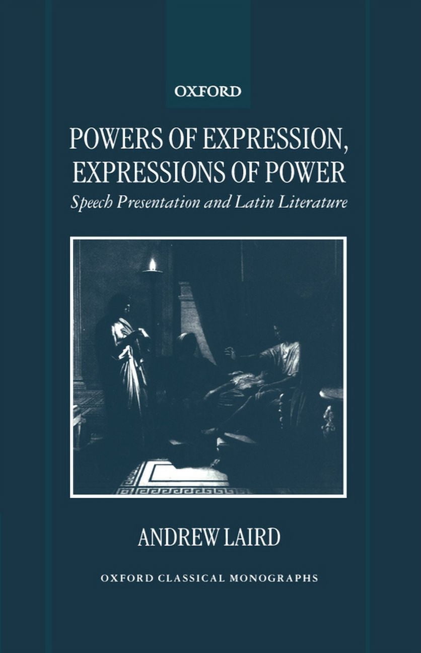 Oxford Classical Monographs Powers of Expression, Expressions of Power ...