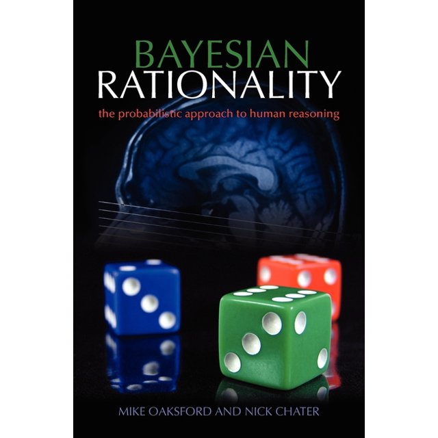 Oxford Cognitive Science Bayesian Rationality: The Probabilistic Approach to Human Reasoning ...