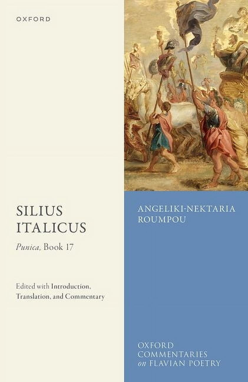 Oxford Commentaries on Flavian Poetry Silius Italicus: Punica, Book 17 ...
