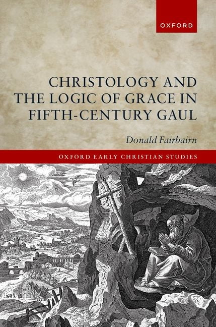 Oxford Early Christian Studies Christology and the Logic of Grace in ...