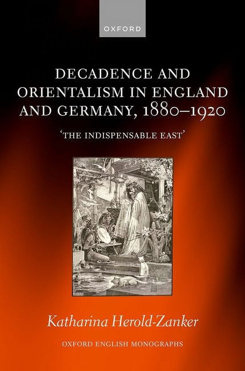 Oxford English Monographs Decadence and Orientalism in England and ...