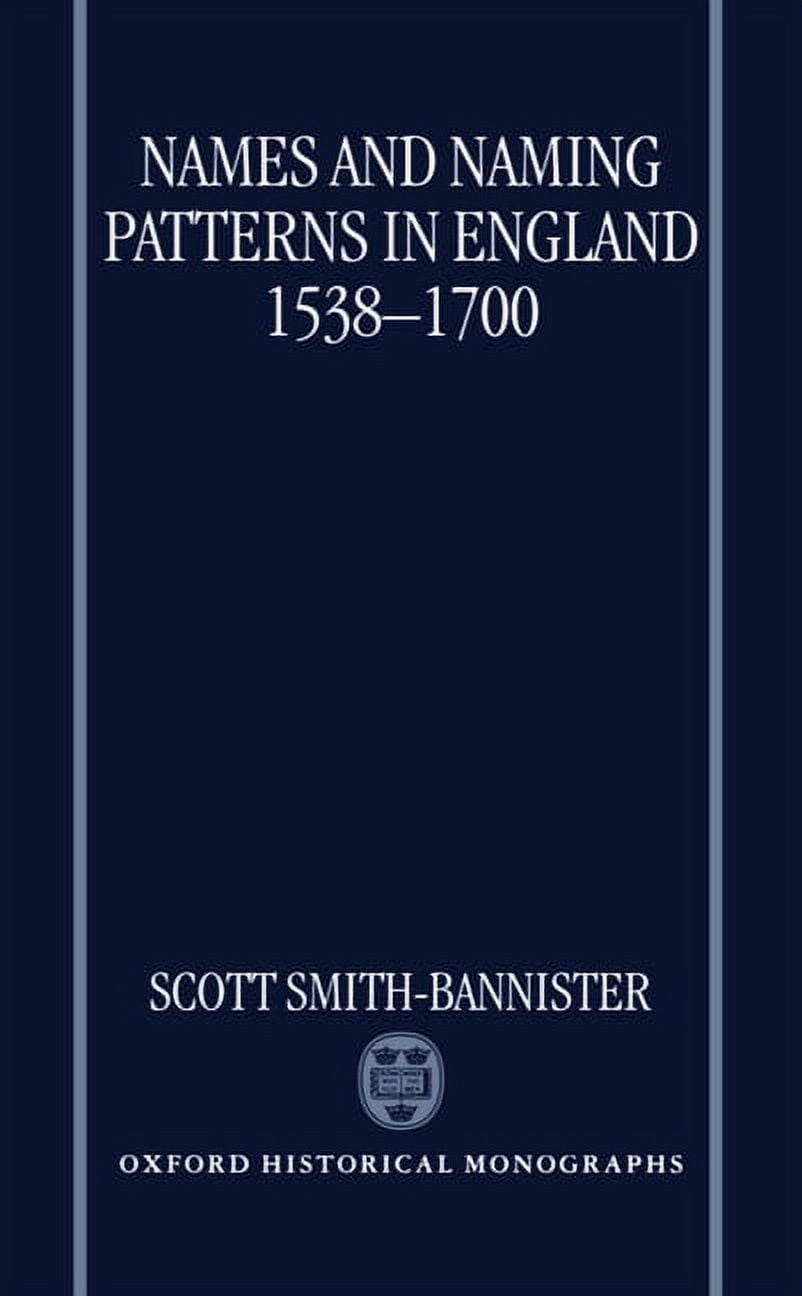 Oxford Historical Monographs Names and Naming Patterns in England 1538 ...