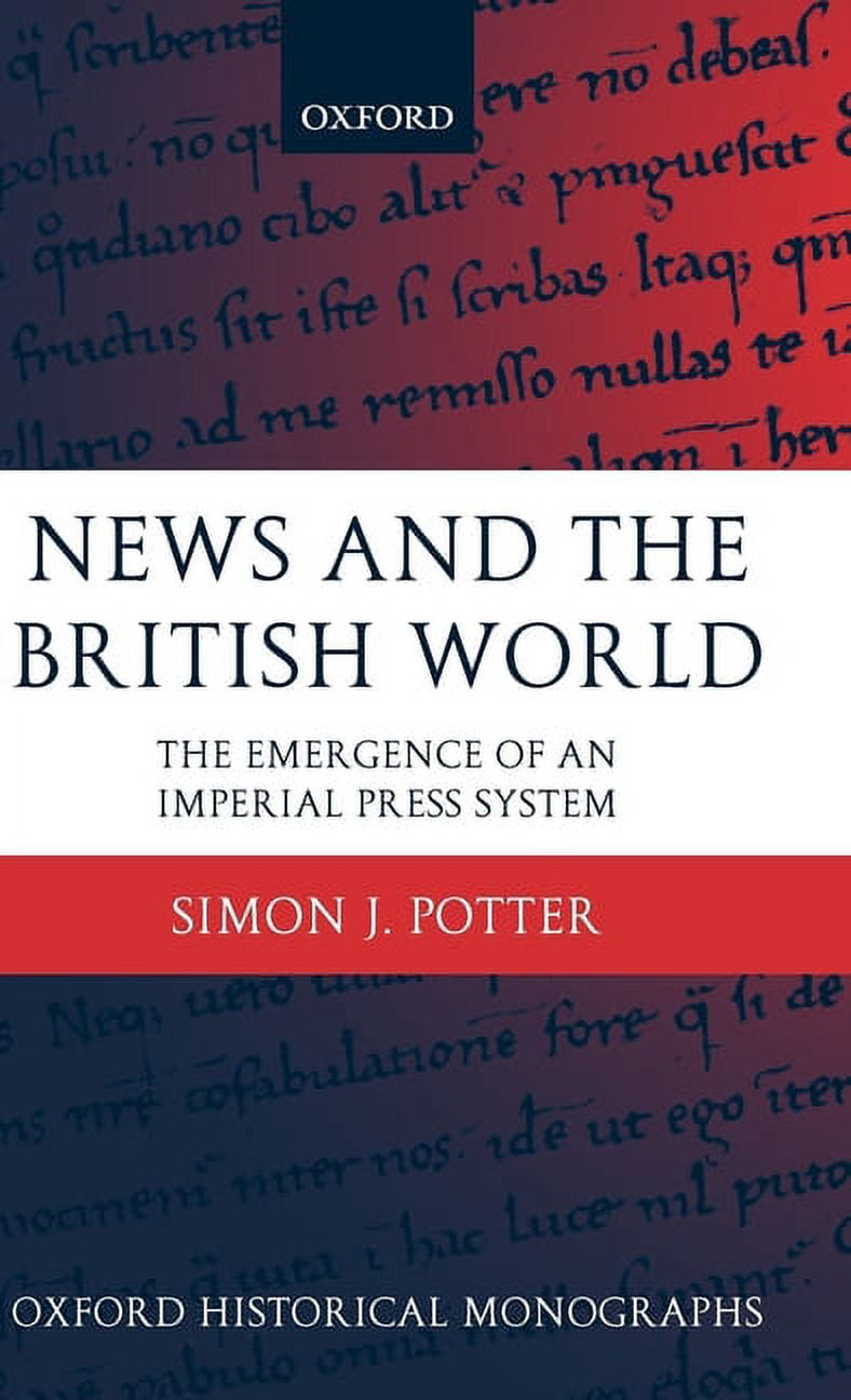 Oxford Historical Monographs News and the British World: The Emergence ...