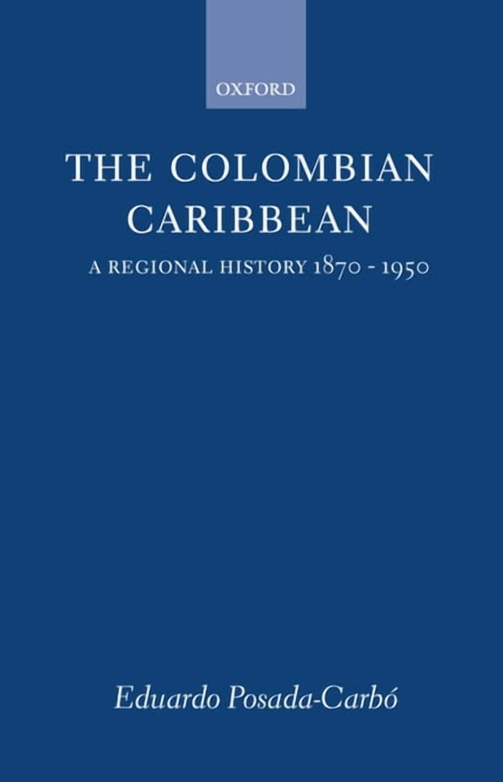 Oxford Historical Monographs The Colombian Caribbean: A Regional ...