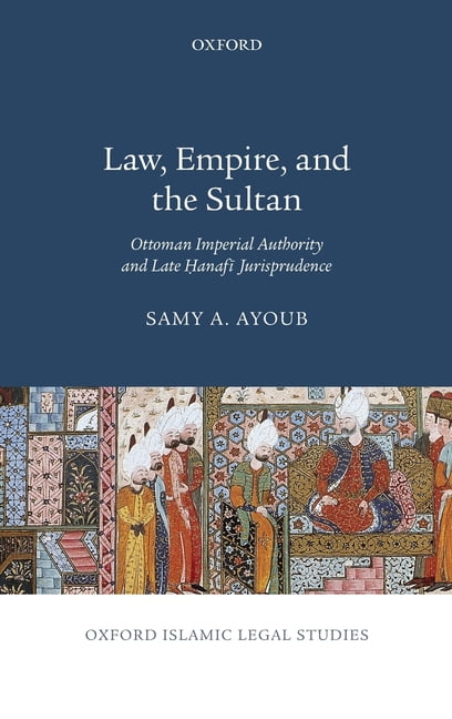 Oxford Islamic Legal Studies Law, Empire, and the Sultan: Ottoman ...