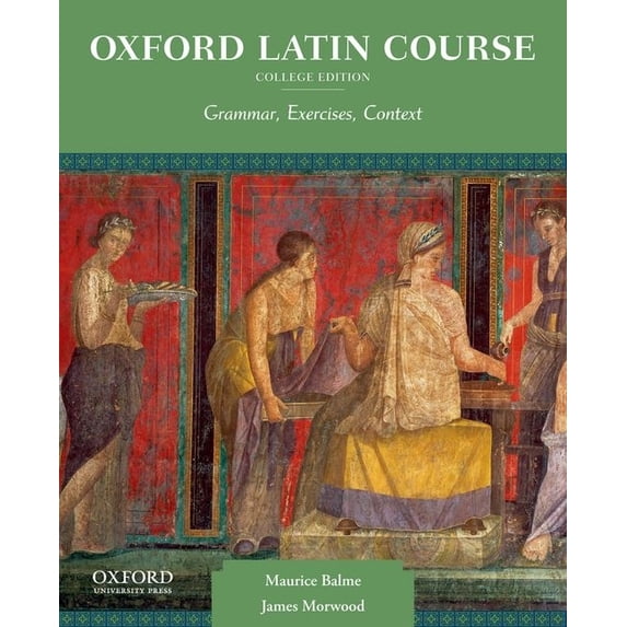 Oxford Latin Course, College Edition: Grammar, Exercises, Context ...