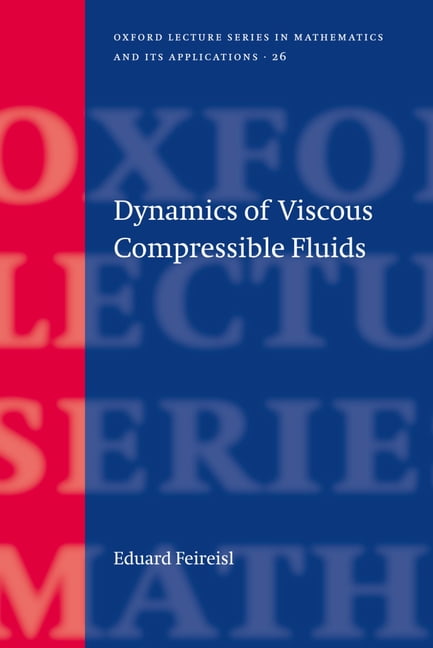 Oxford Lecture Mathematics and Its Appli Dynamics of Viscous Compressible Fluids, Book 26 ...