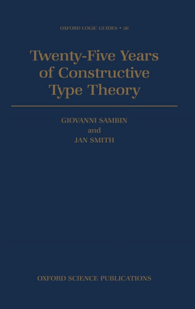 Oxford Logic Guides Twenty-Five Years of Constructive Type Theory ...