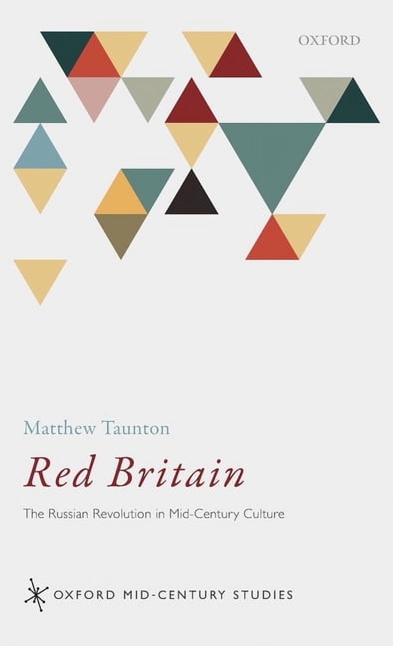 Oxford Mid-Century Studies Red Britain: The Russian Revolution in Mid ...