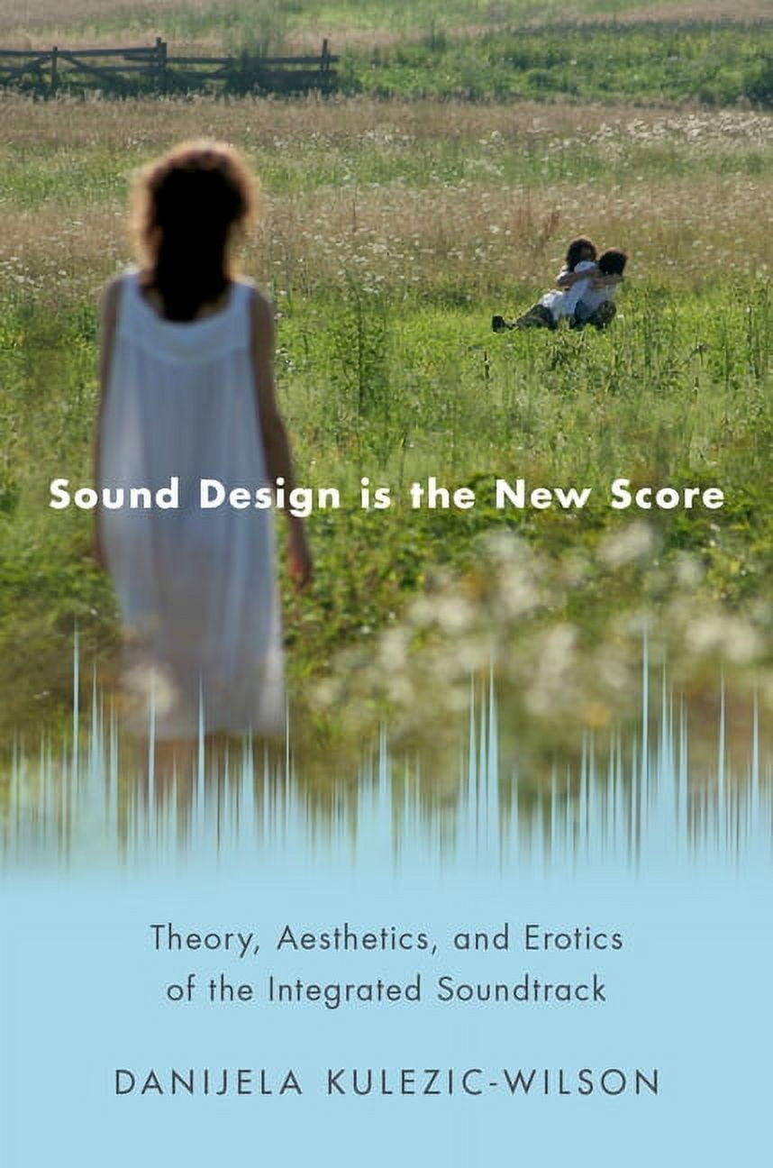 Oxford Music/Media Sound Design is the New Score: Theory, Aesthetics ...