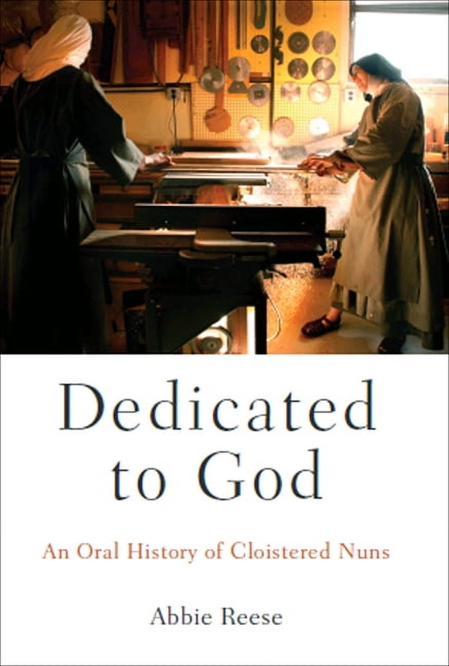 Oxford Oral History Dedicated to God: An Oral History of Cloistered ...
