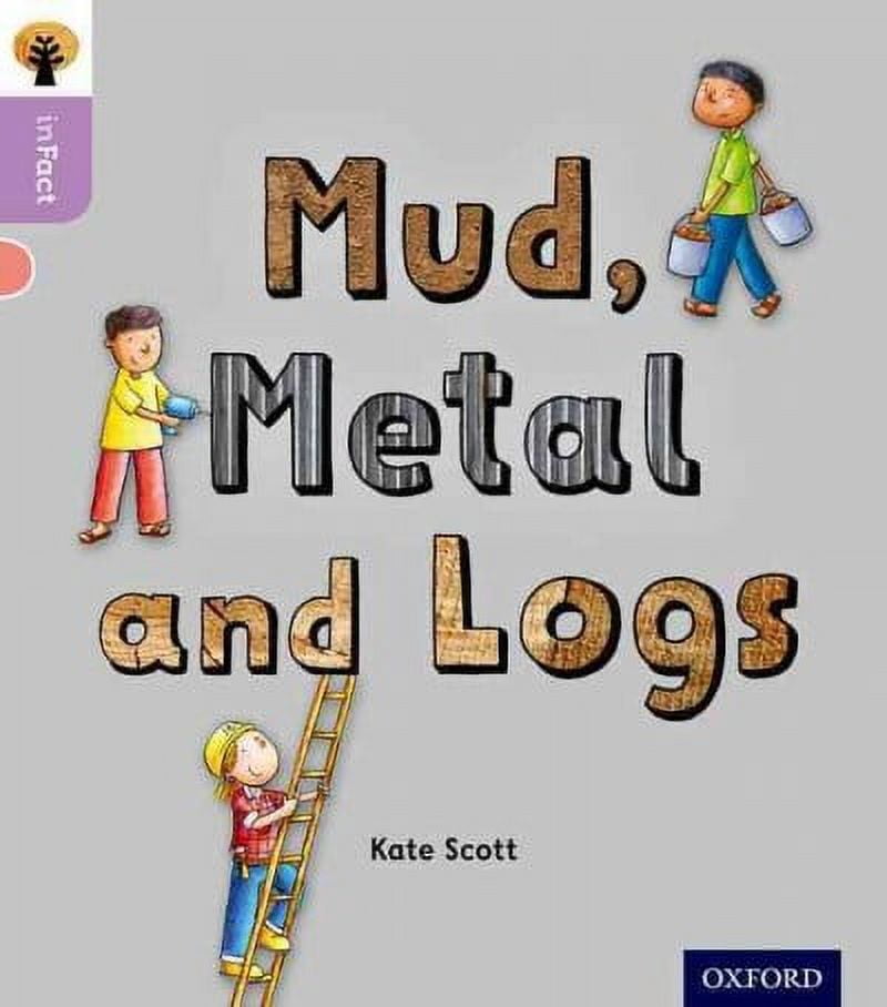 Oxford Reading Tree Infact: Oxford Level 1+: Mud, Metal and Logs ...