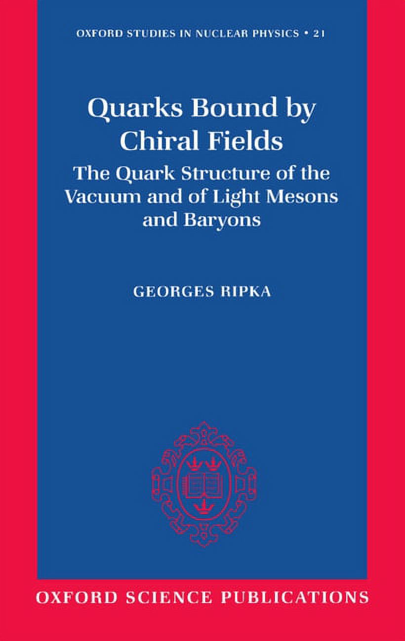 Oxford Studies in Nuclear Physics Quarks Bound by Chiral Fields: The ...
