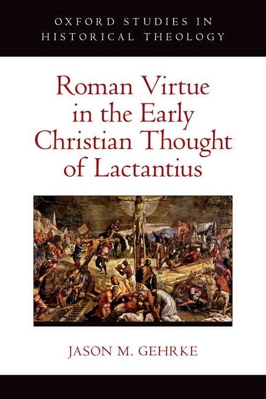 Oxford Studies in Historical Theology Roman Virtue in the Early ...