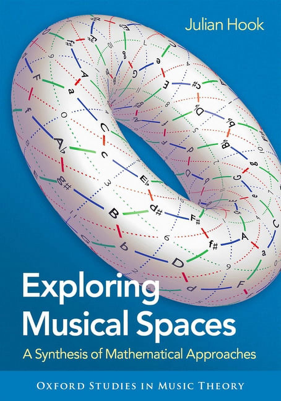 Oxford Studies in Music Theory Exploring Musical Spaces: A Synthesis of ...
