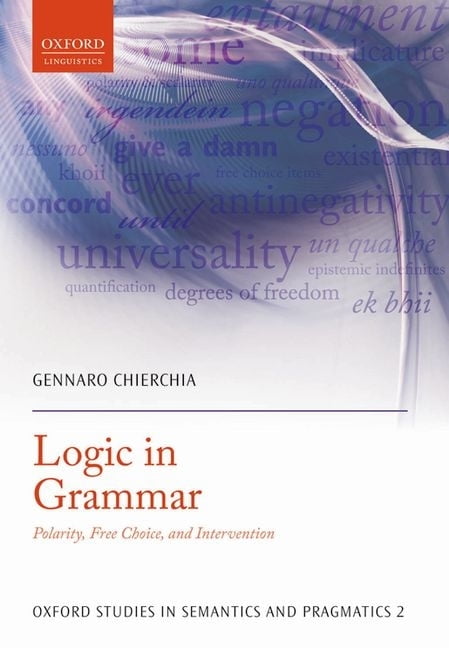 Oxford Studies in Semantics and Pragmati Logic in Grammar: Polarity, Free Choice, and ...