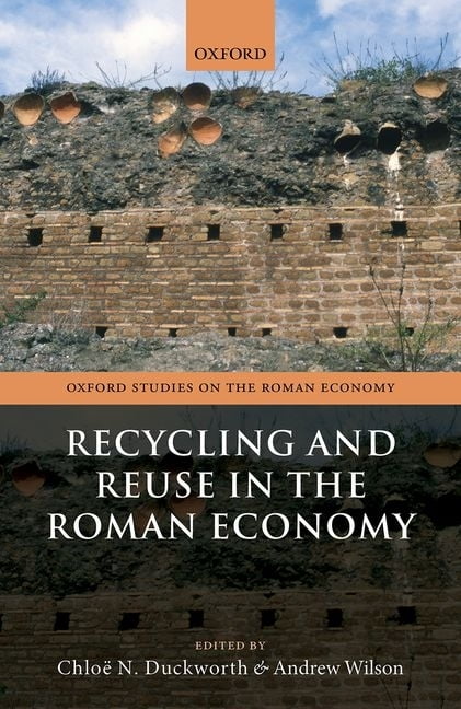 Oxford Studies on the Roman Economy Recycling and Reuse in the Roman ...