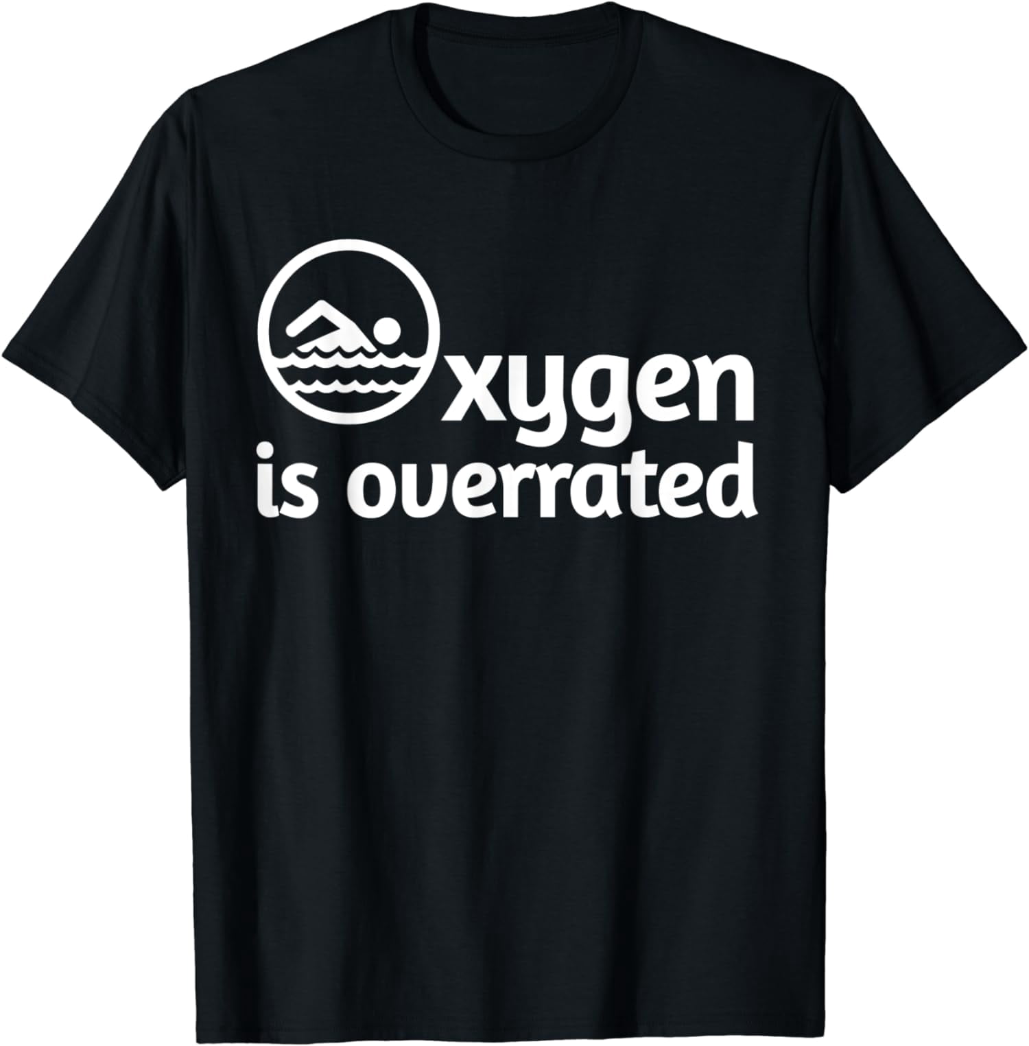 Oxygen Is Overrated Shirt Funny Swimmer Novelty Gift Item - Walmart.com