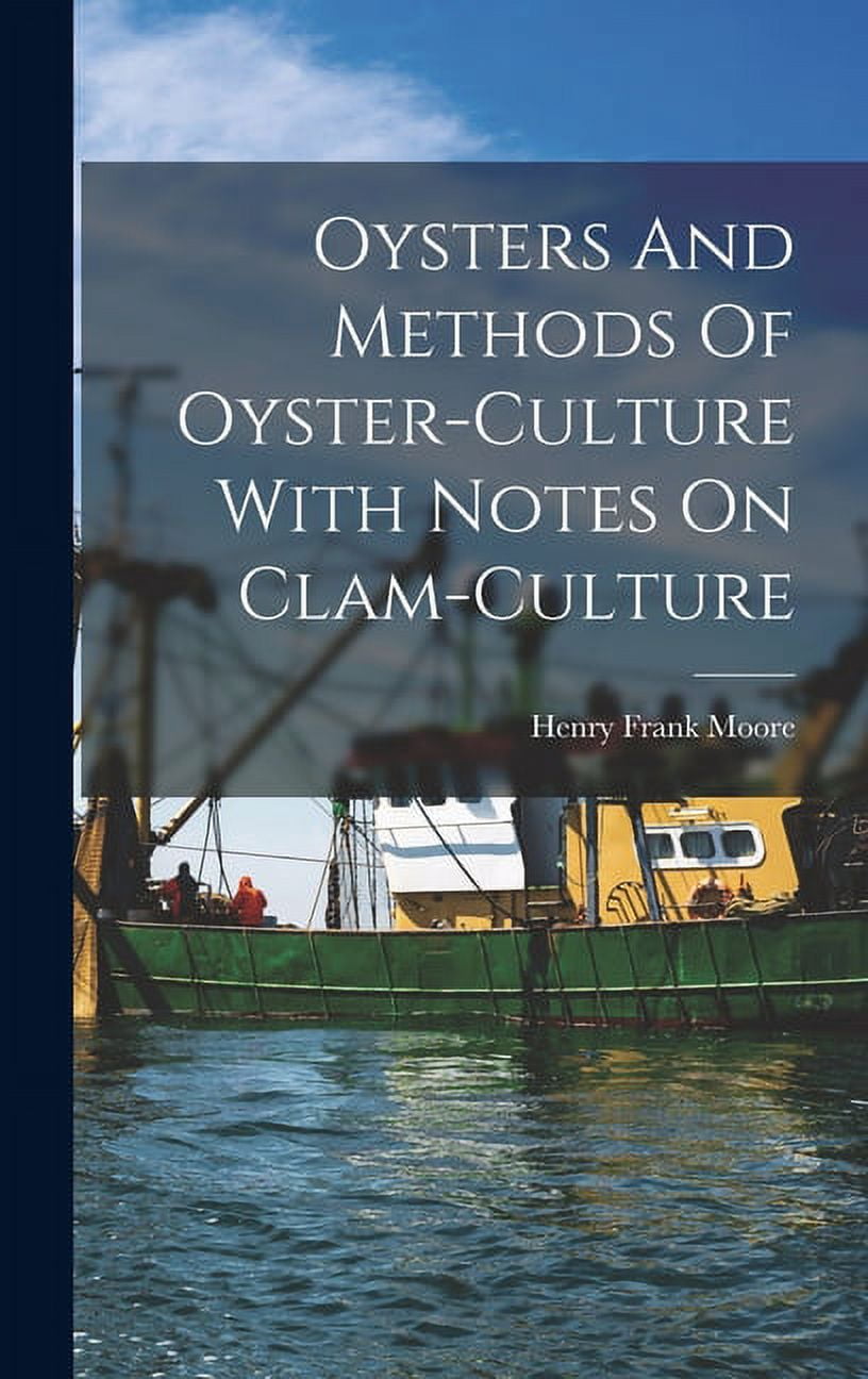 Oysters And Methods Of Oyster-culture With Notes On Clam-culture ...