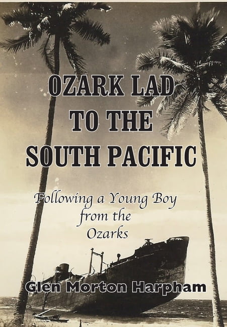 Ozark Lad to the South Pacific: Following a Young Boy from the Ozarks ...