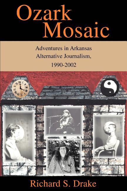 Ozark Mosaic: Adventures in Arkansas Alternative Journalism, 1990-2002 ...