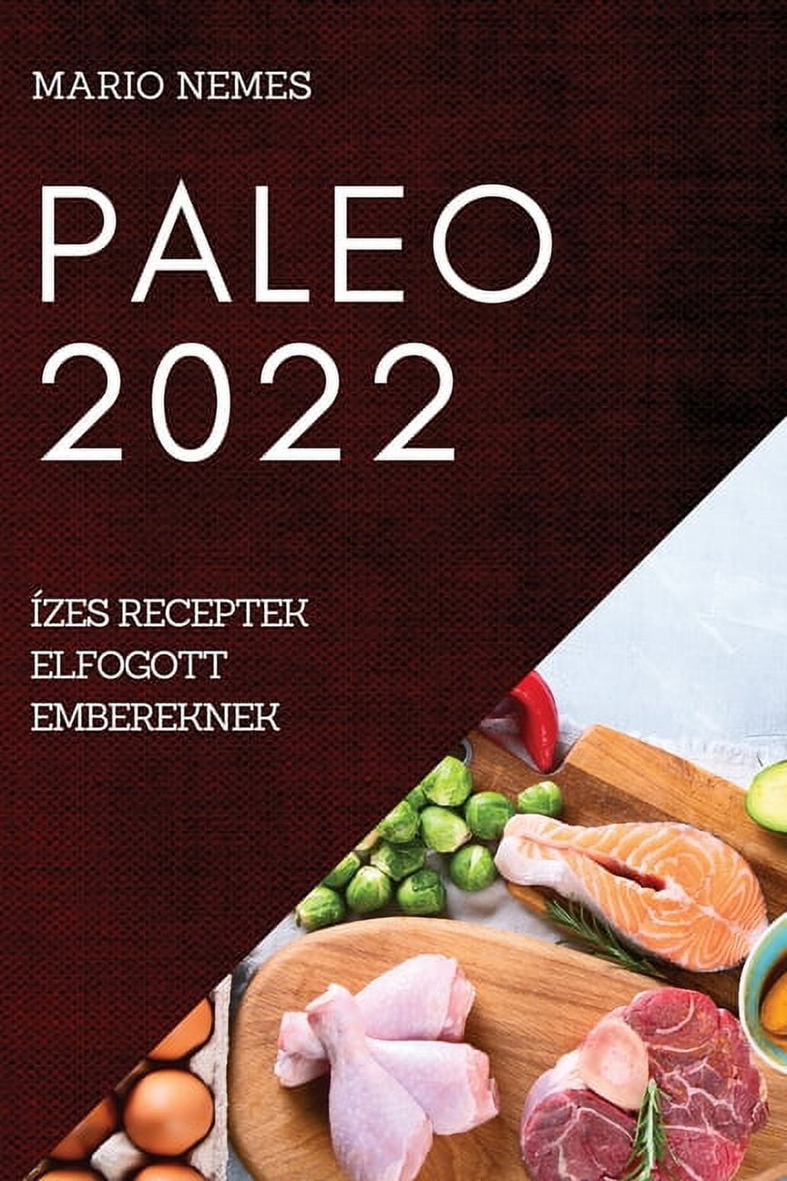 Paleo 2022: Ã zes Receptek Elfogott Embereknek, (Paperback) - Walmart.com