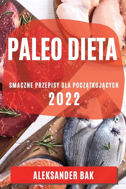 PALEO DIETA 2022: SMACZNE PRZEPISY DLA POCZATKUJACYCH - Walmart.com