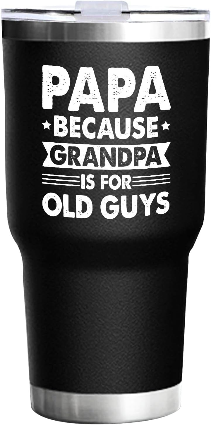 PAPA Because Grandpa Is For Old Guys 30oz Stainless Steel Tumbler With ...