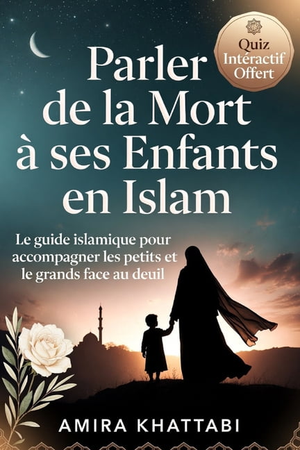 PARLEZ DE LA MORT A SES ENFANTS EN ISLAM Le guide musulman pour ...