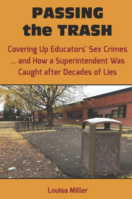 PASSING the TRASH: Covering Up Educators' Sex Crimes - and How a ...