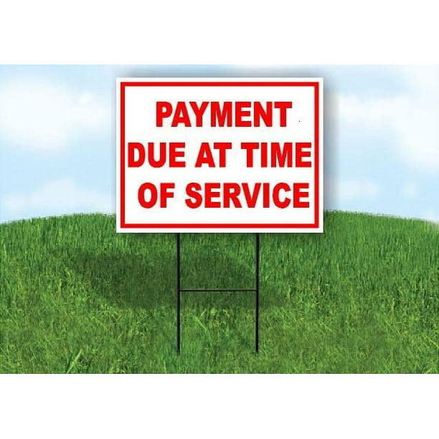 PAYMENT DUE AT TIME OF SERVICE RW 18 in x 24 in Yard Sign Road Sign ...