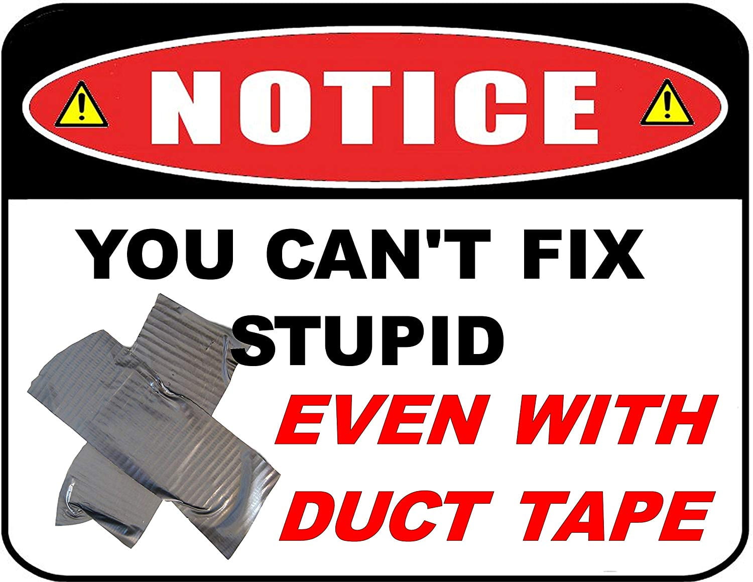 PCSCP Notice You Can`t Fix Stupid Even with Duct Tape 11.5 inch by 9 ...