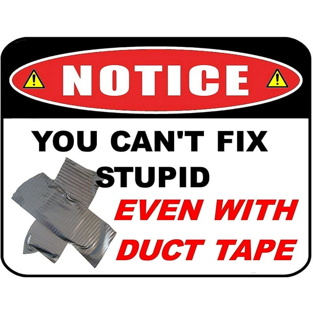 PCSCP Notice You Can`t Fix Stupid Even with Duct Tape 11.5 inch by 9 ...