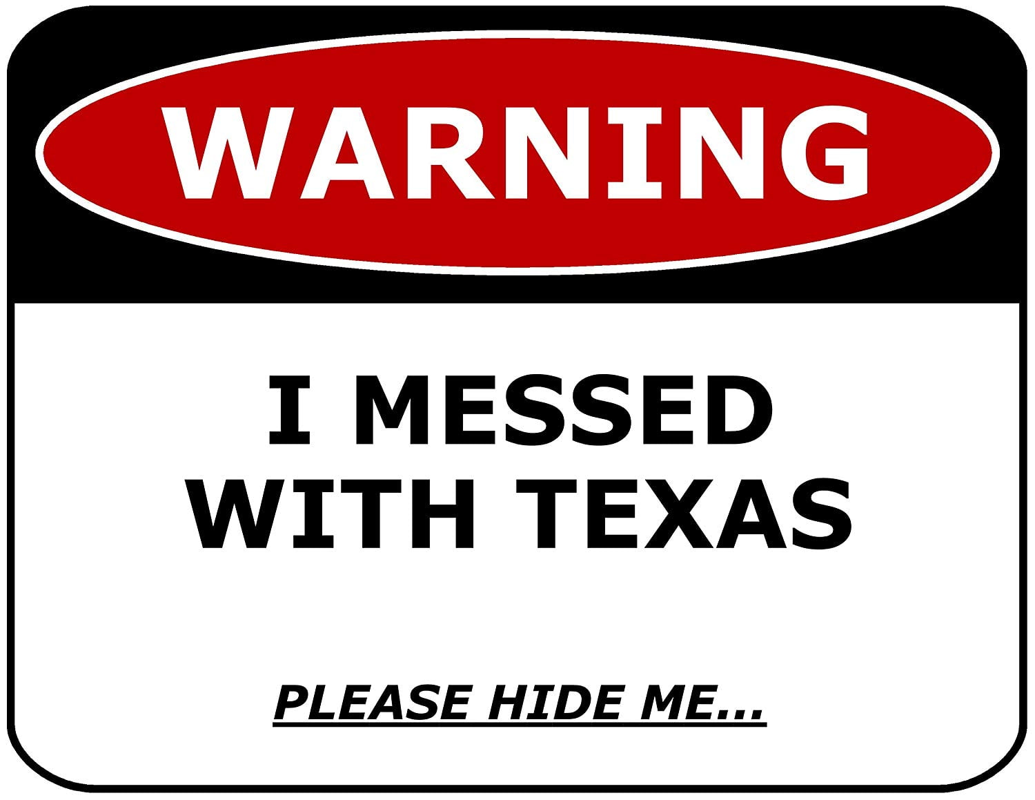 PCSCP WARNING I MESSED WITH TEXAS PLEASE HIDE ME 11.5 inch by 9 inch ...